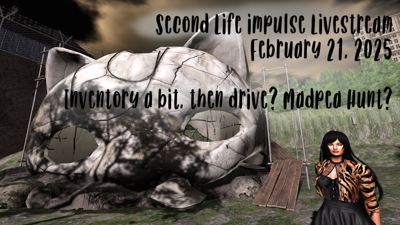 2-21-25 Impulse Second Life Livestream, work on inventory, maybe starting a madpea hunt, might ...