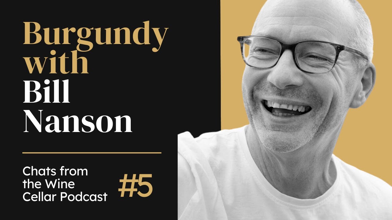 Ep. 5: Burgundy with writer Bill Nanson | Chats from the Wine Cellar ...