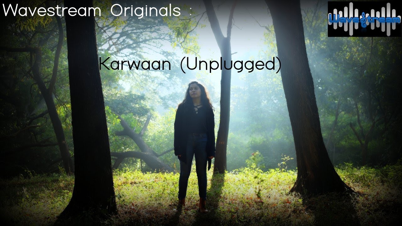 Karwaan (Unplugged) - Wavestream Originals | Hindi Original Song | 2019 ...
