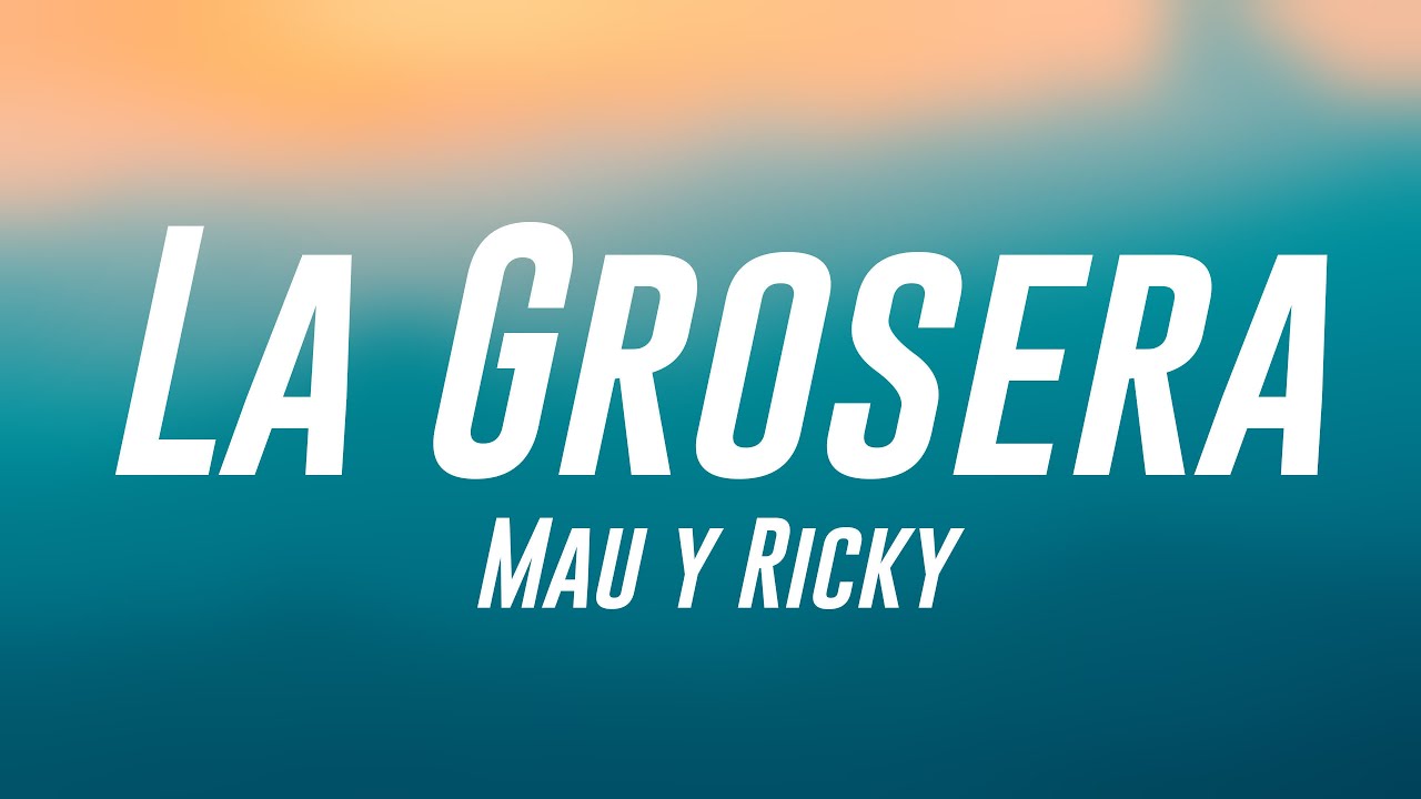 La Grosera - Mau y Ricky (Lyrics Version) 🌳 - YouTube