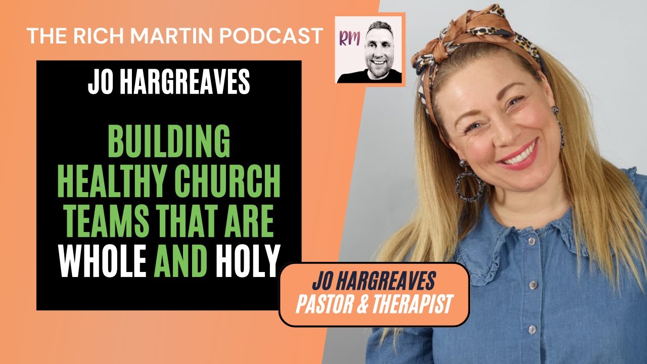 | The Rich Martin Podcast | Episode 36 - Jo Hargreaves Building church ...