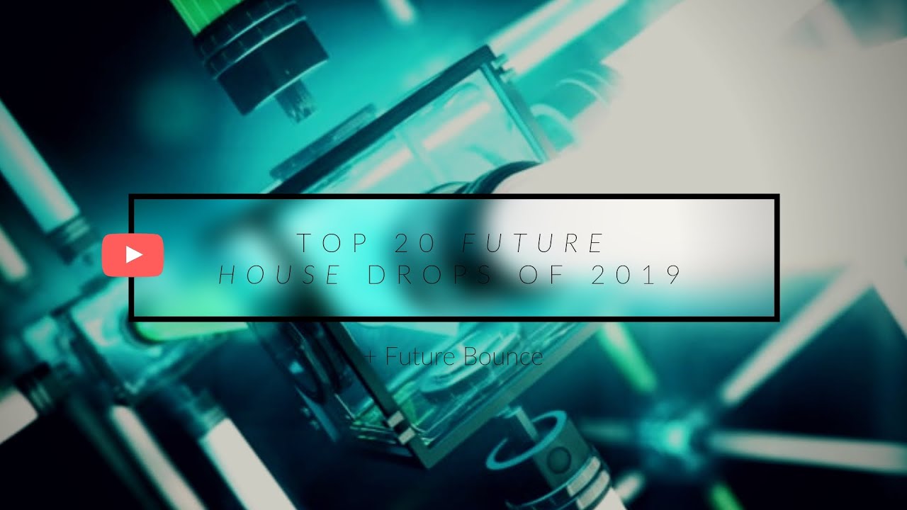 Top 20 Future House & Future Bounce Drops of 2019 [August-September ...