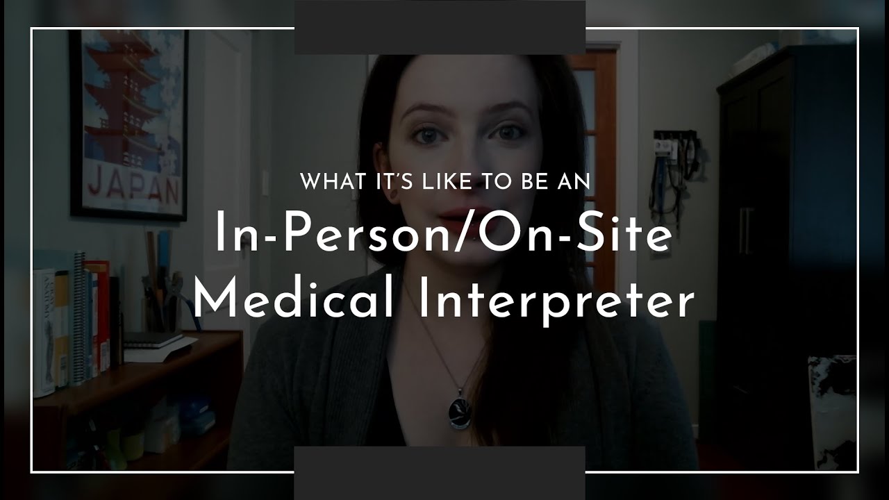 What It's Like to Be an In-Person (On-Site) Medical Interpreter (As a ...