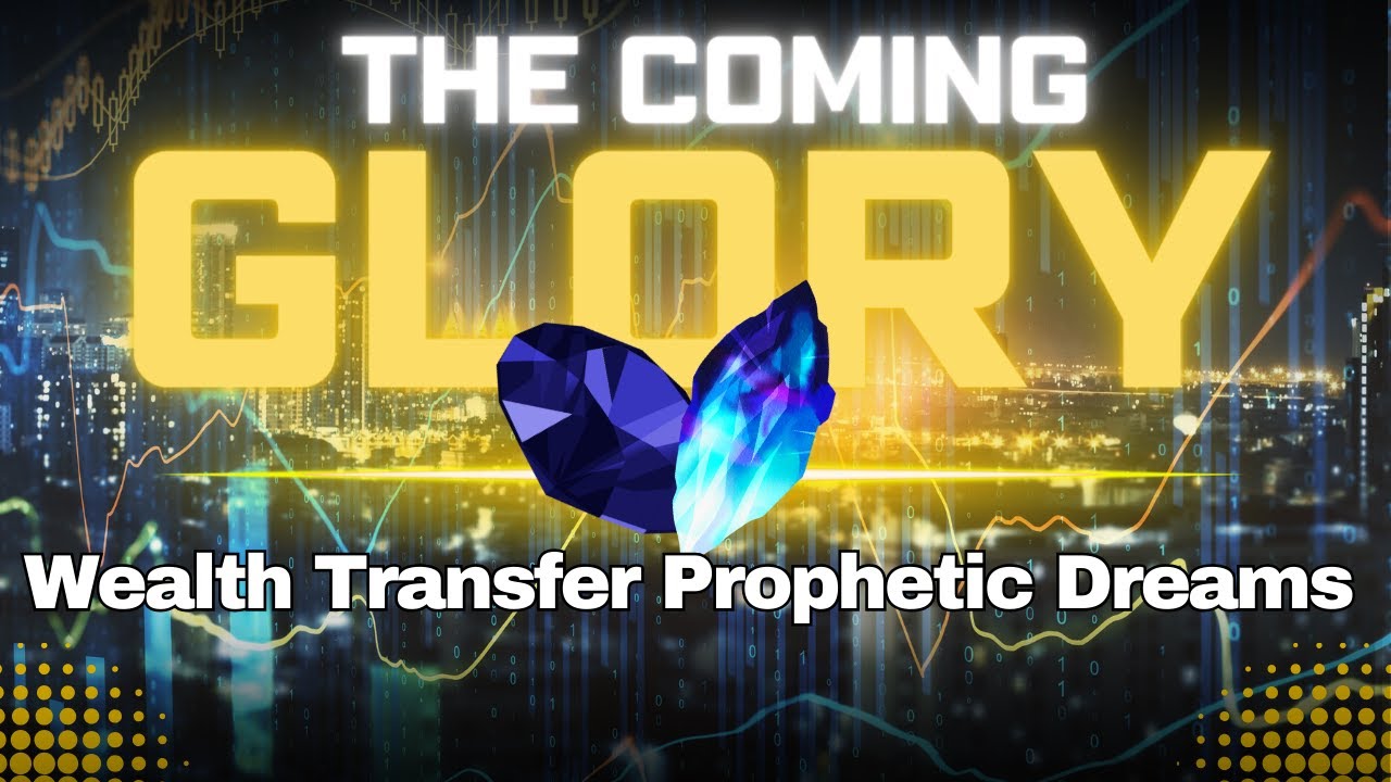 The Coming Glory Of God | Wealth Transfer Prophetic Dreams | Are We ...