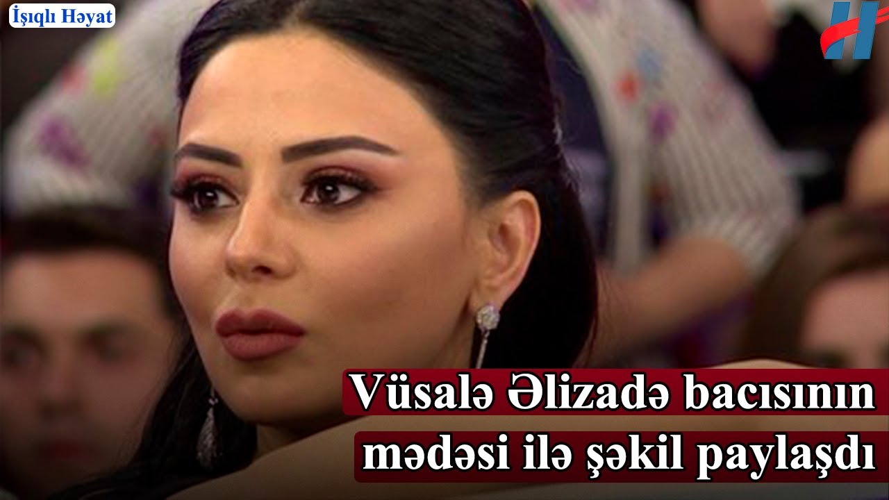 Vüsalə Əlizadə bacısının mədəsi ilə şəkil paylaşdı - FOTO - YouTube