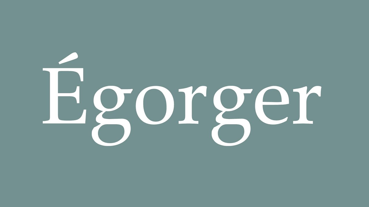 How to Pronounce ''Égorger'' (Slaughter) Correctly in French - YouTube