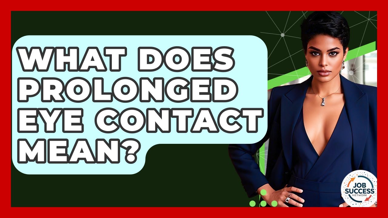 What Does Prolonged Eye Contact Mean? - Job Success Network - YouTube