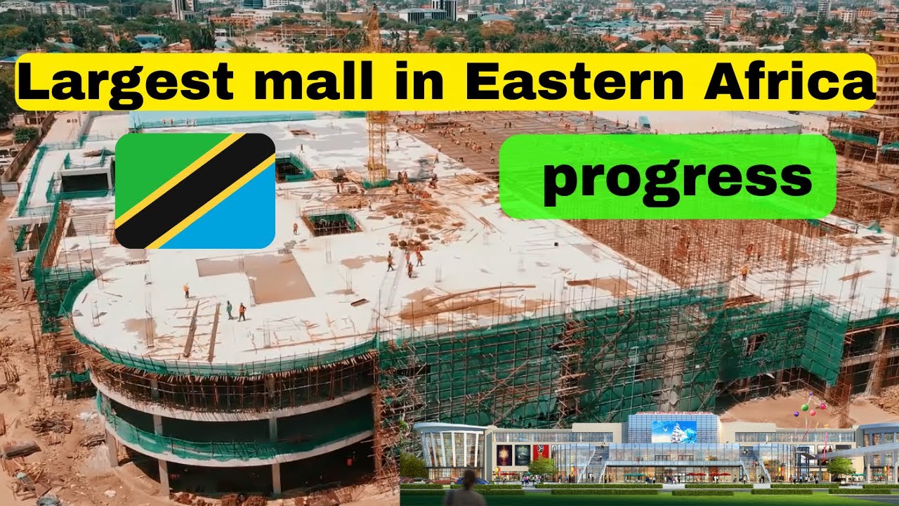 Updates! Construction of the largest mall in Eastern Africa Dar es ...