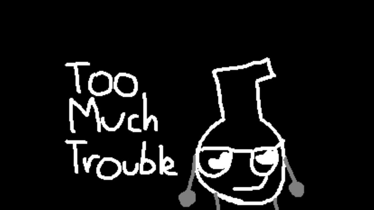 Too Much Trouble YouTube too-much-trouble-youtube