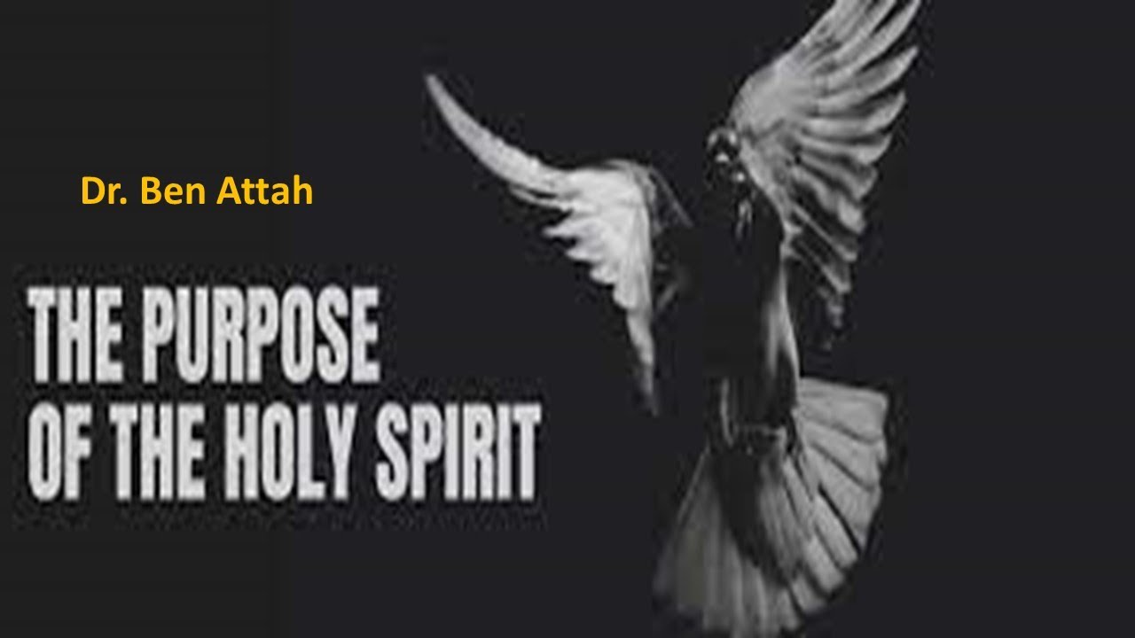 PURPOSE OF THE HOLY GHOST DR. BEN ATTAH - YouTube