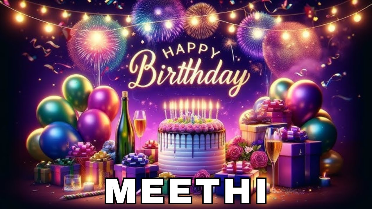 Happy Birthday Meethi, Birthday Wishes, Birthday Song, Whatsapp Status ...