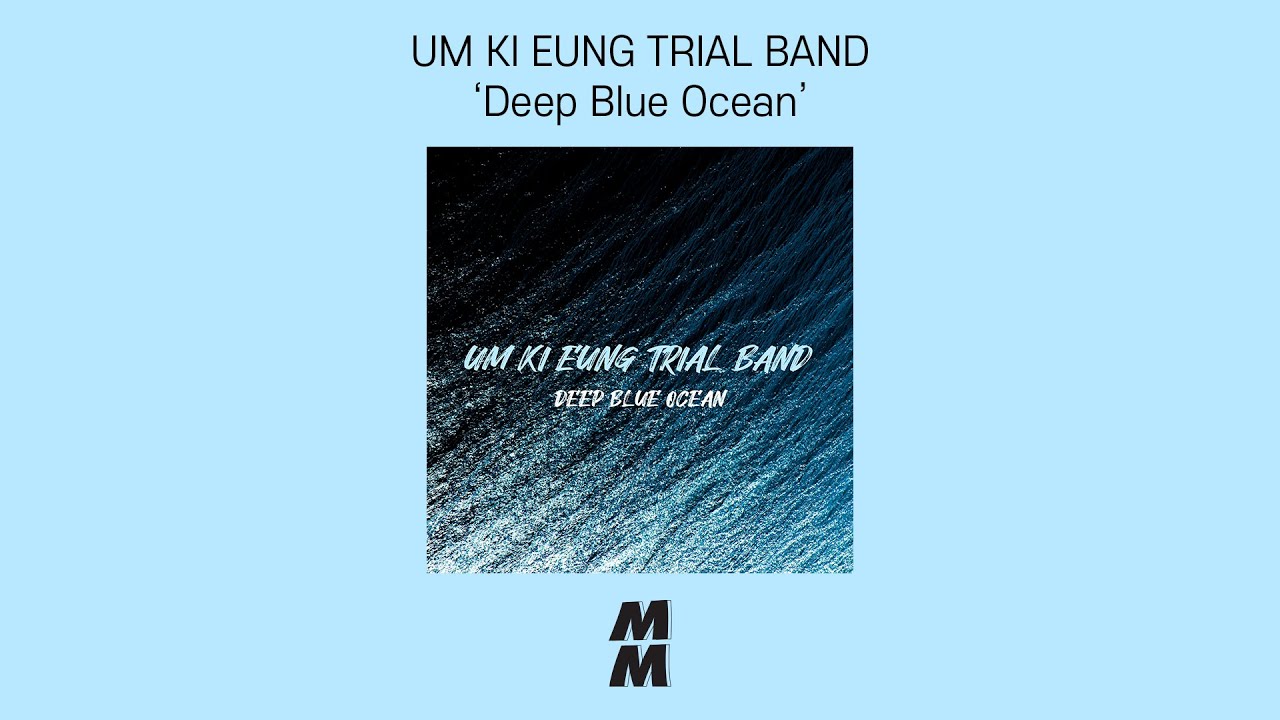 [Official Audio] UM KI EUNG TRIAL BAND - Deep Blue Ocean - YouTube