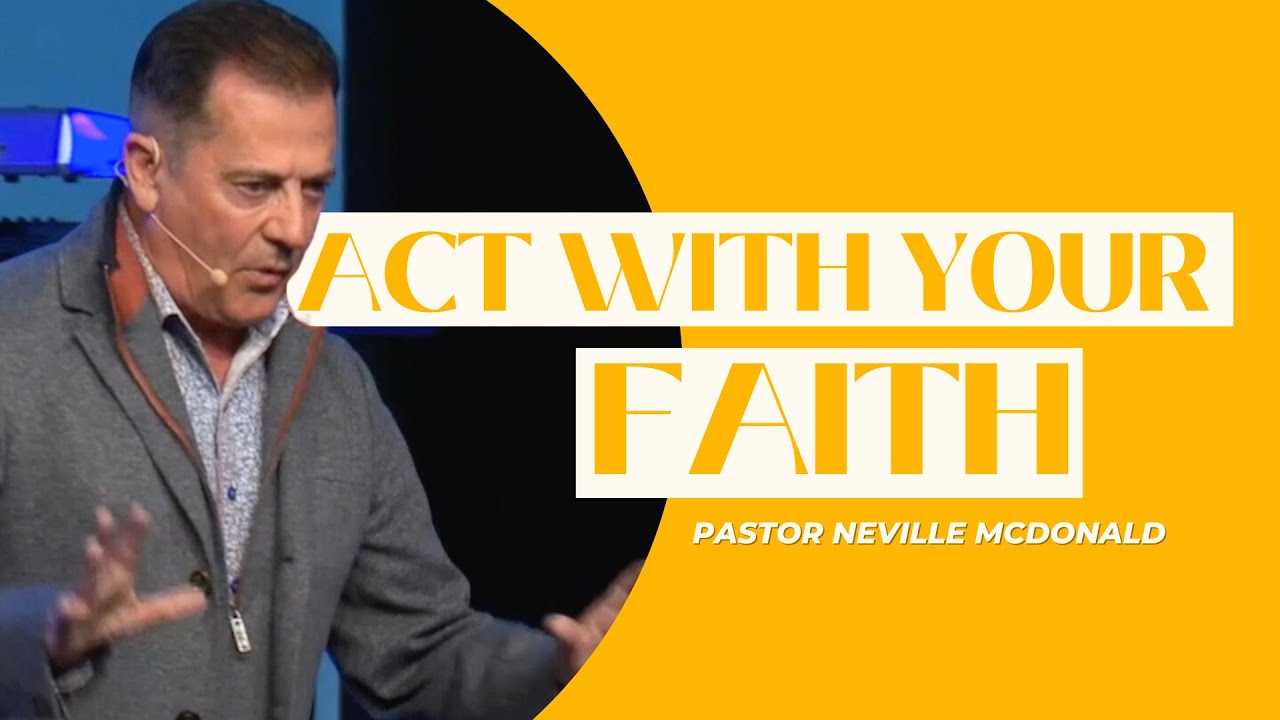 Act With Your Faith | Pastor Neville McDonald | Good Hope Christian ...