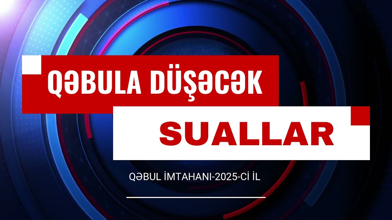 2025-ci ildə qəbul imtahanına hansı suallar düşəcək? 3-CÜ QRUPLAR ...