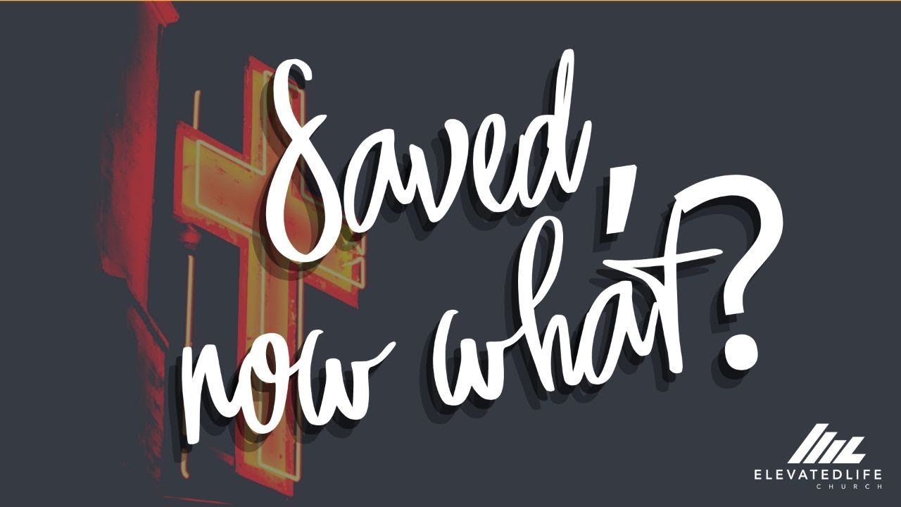 Saved, Now What? - YouTube