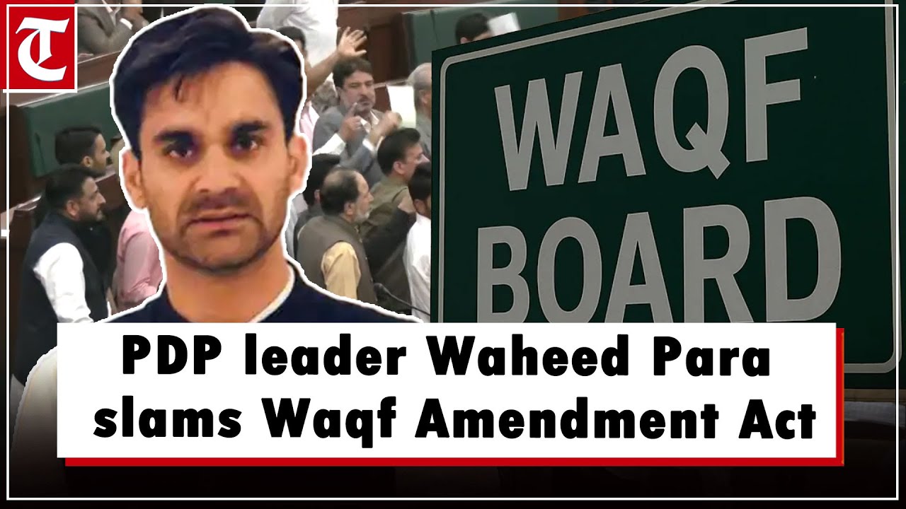 PDP leader Waheed Para slams Waqf Amendment Act, calls it disrespectful ...
