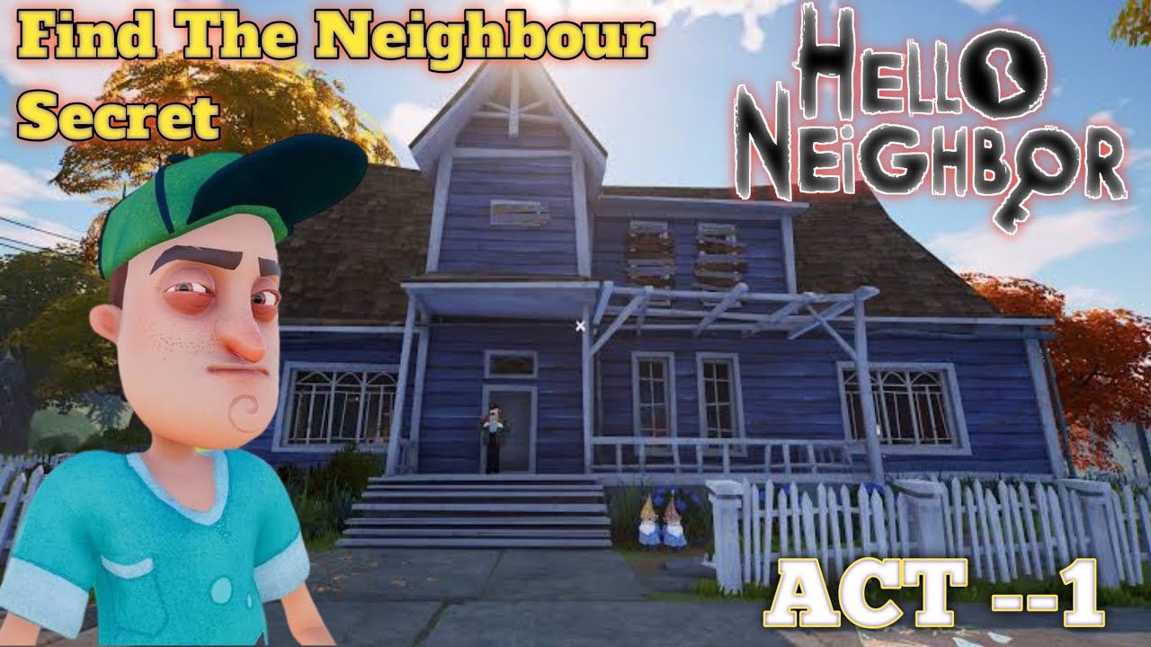 HELLO NEIGHBOUR - ACT 1 GAMEPLAY|| FIND THE SECRET OF NEIGHBOUR HOUSE 🥷 ...
