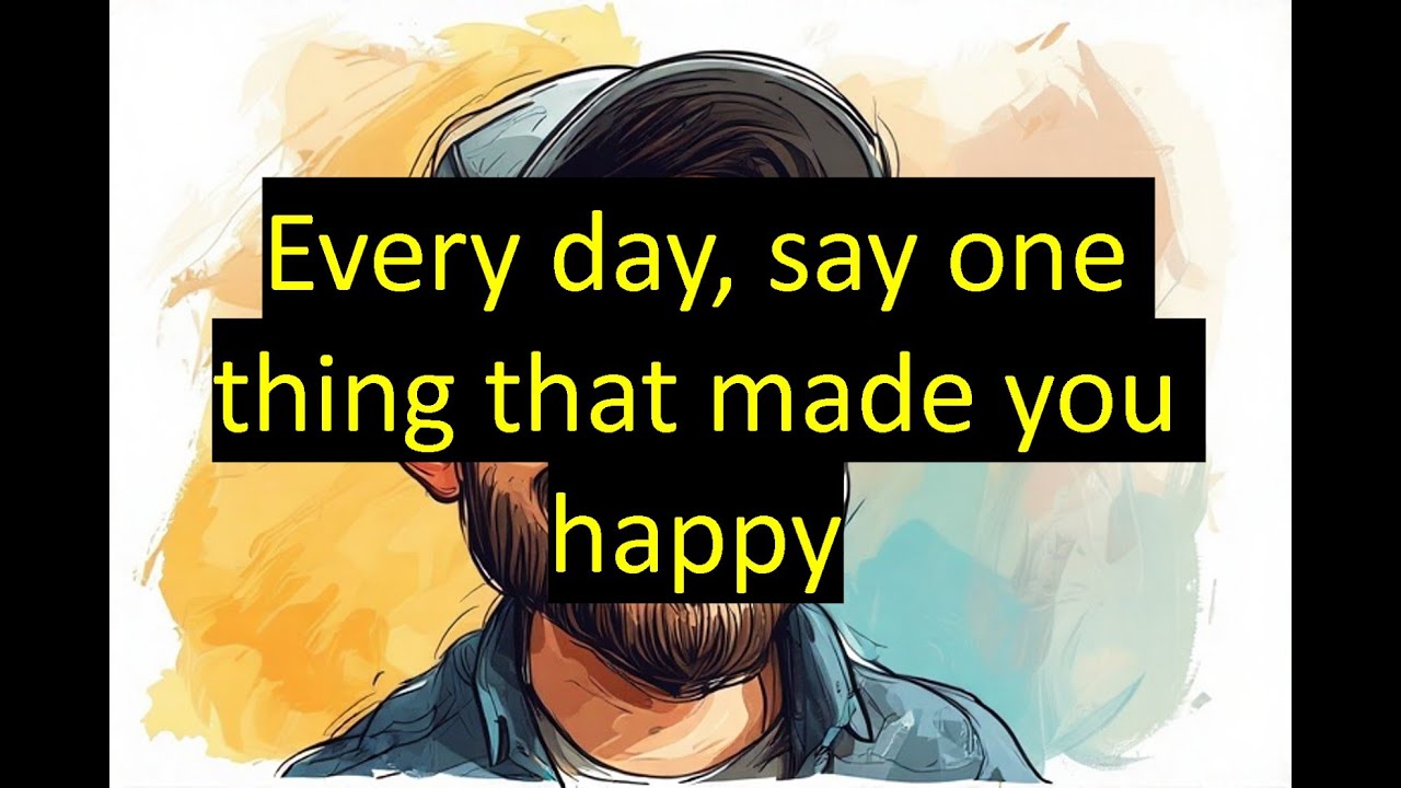 L0005_Every day, say one thing that made you happy. - YouTube