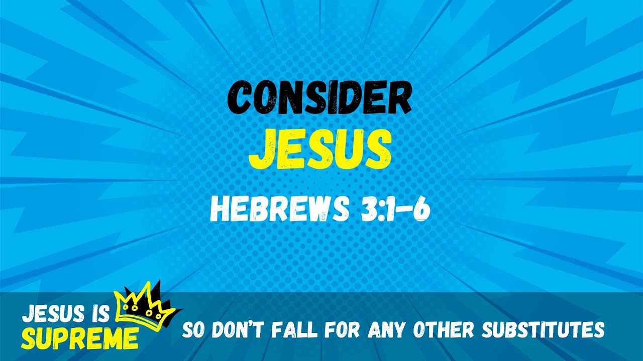 Jesus is Supreme - Consider Jesus: Hebrews 3:1-6 - YouTube