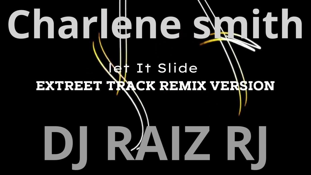 Charlene Smith - let It Slide EXTREET TRACK REMIX VERSION - YouTube