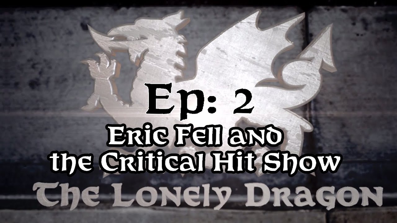 The Lonely Dragon Talk Show: Episode 2 - Eric Fell and the Critical Hit Show - YouTube
