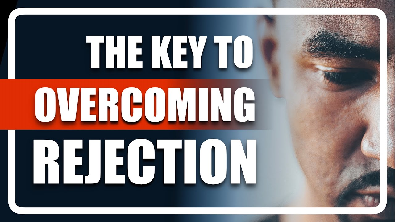 The Guide To Overcoming Rejection - YouTube