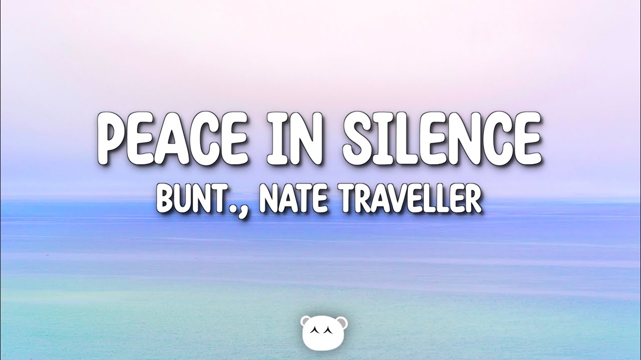 BUNT., Nate Traveller - Peace In Silence (Lyrics) - YouTube