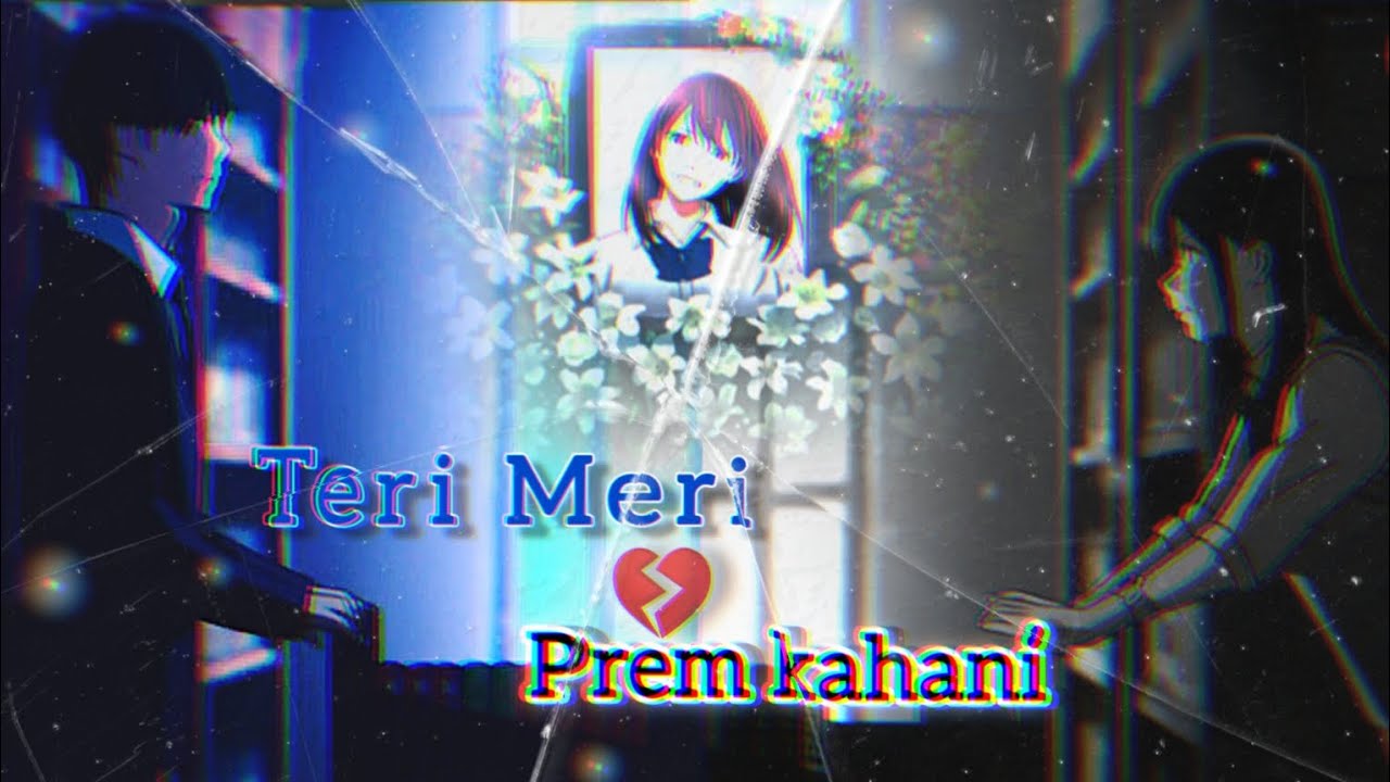 Teri Meri Prem kahani || anime version 💔😞 || sad anime AMV #amv # ...