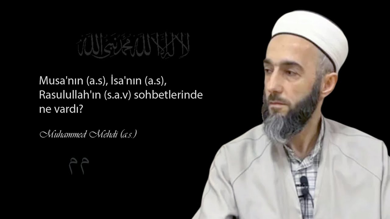 Musa'nın (a.s), İsa'nın (a.s), Rasulullah'ın (s.a.v) sohbetlerin de ne ...