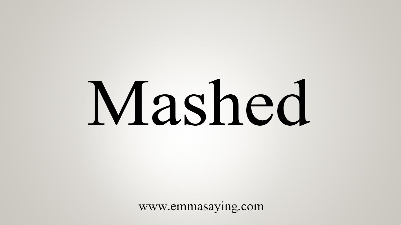 How To Say Mashed - YouTube