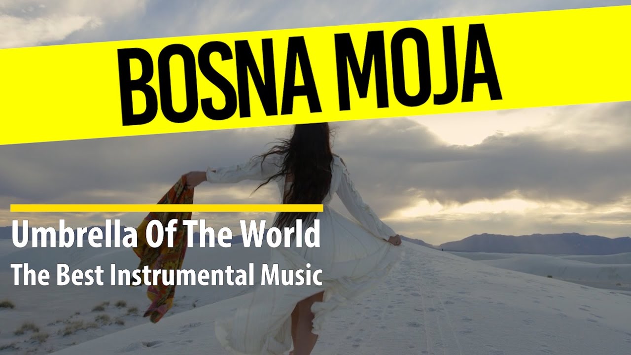 Bosna Moja | Umbrella Of The World | The Most Beautiful Background Music | Folk Music|Khan Han ...