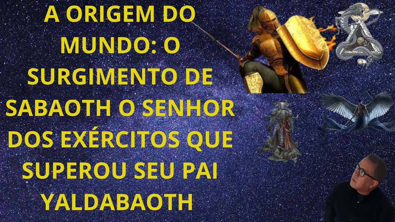 O SURGIMENTO DE SABAOTH O SENHOR DAS FORÇAS OU SENHOR DOS EXÉRCITOS QUE ...