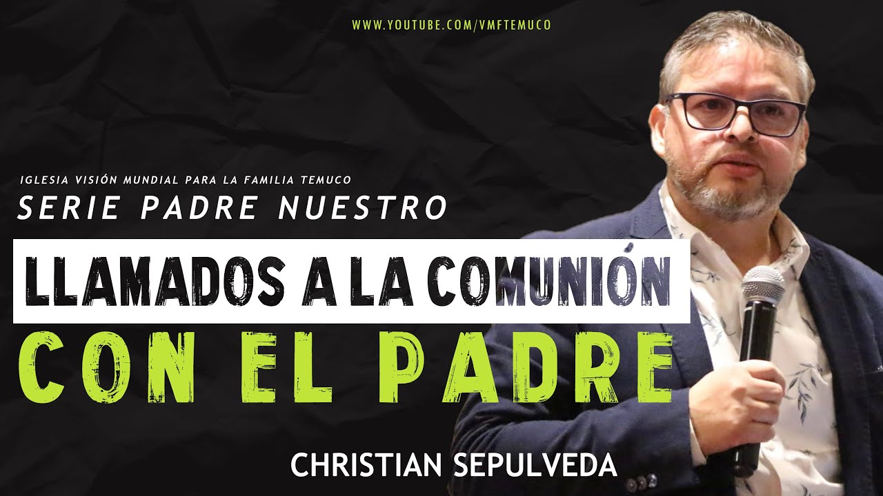 LLAMADOS A LA COMUNIÓN CON EL PADRE - CHRISTIAN SEPULVEDA - Serie Padre ...