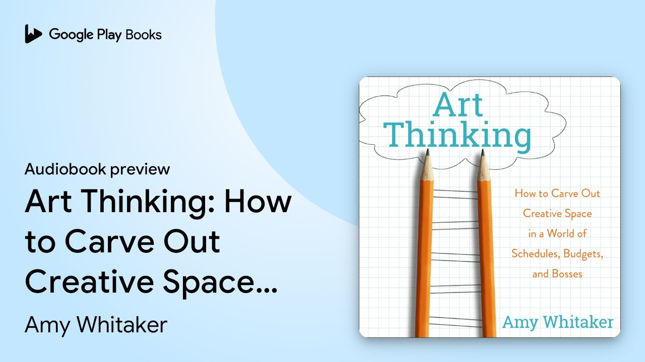 Art Thinking: How to Carve Out Creative Space… by Amy Whitaker ...