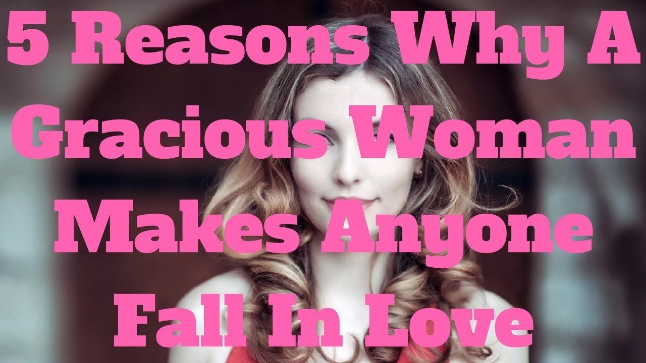 5 Reasons Why A Gracious Woman Makes Anyone Fall In Love - YouTube