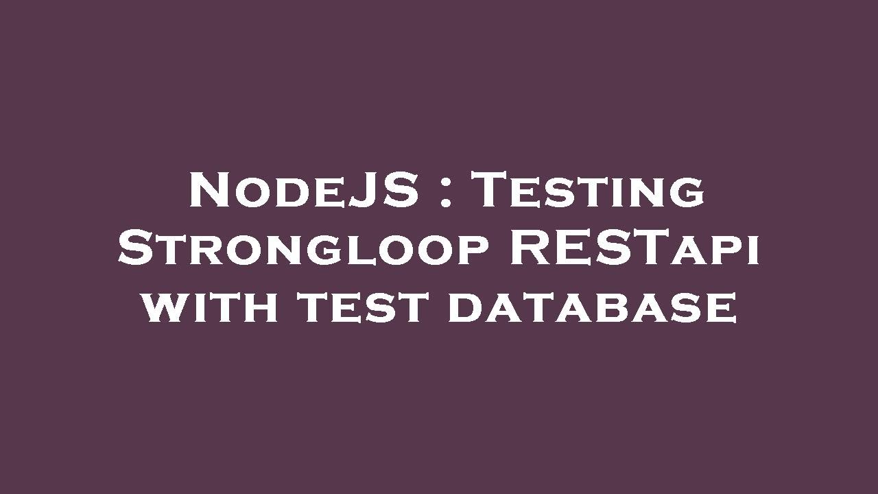 Nodejs Testing Strongloop Restapi With Test Database Youtube 5953