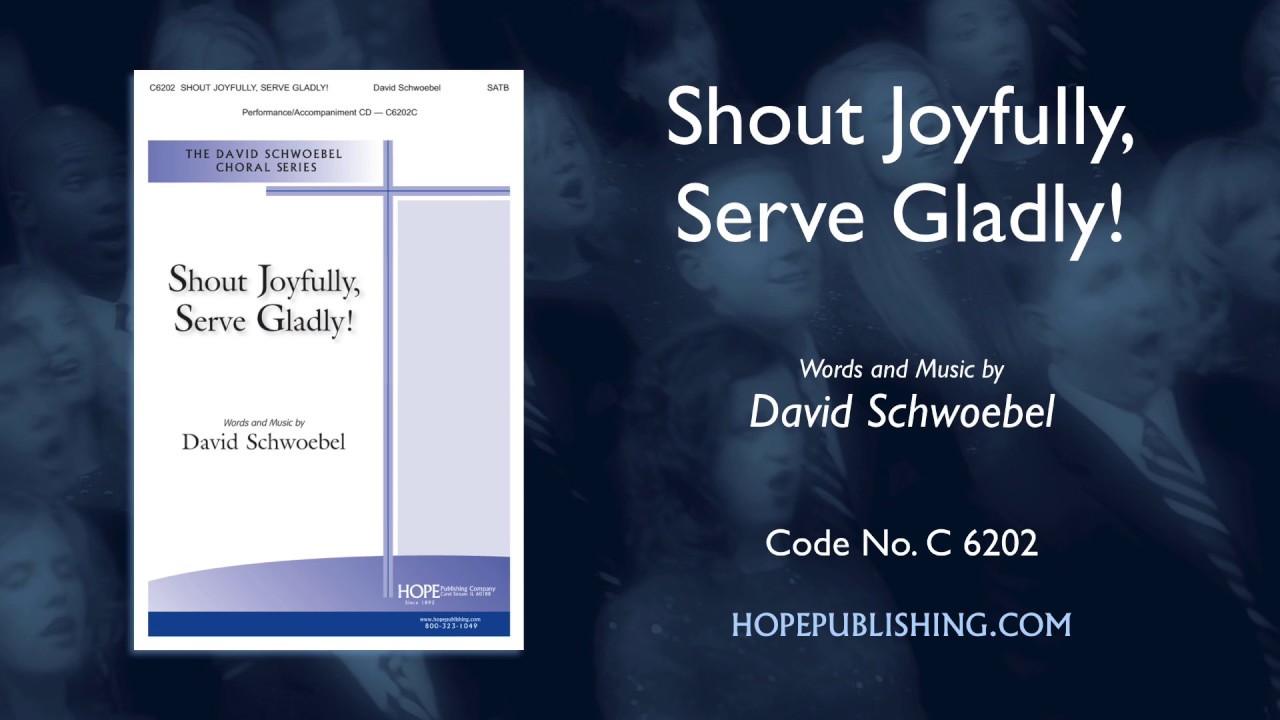 Shout Joyfully, Serve Gladly! - David Schwoebel - YouTube