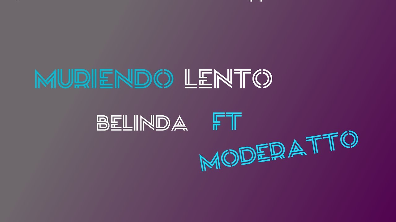 Muriendo lento - Belinda FT Moderatto - Letra - YouTube Music