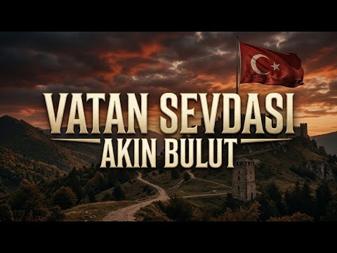 Akın Bulut - Vatan Sevdası