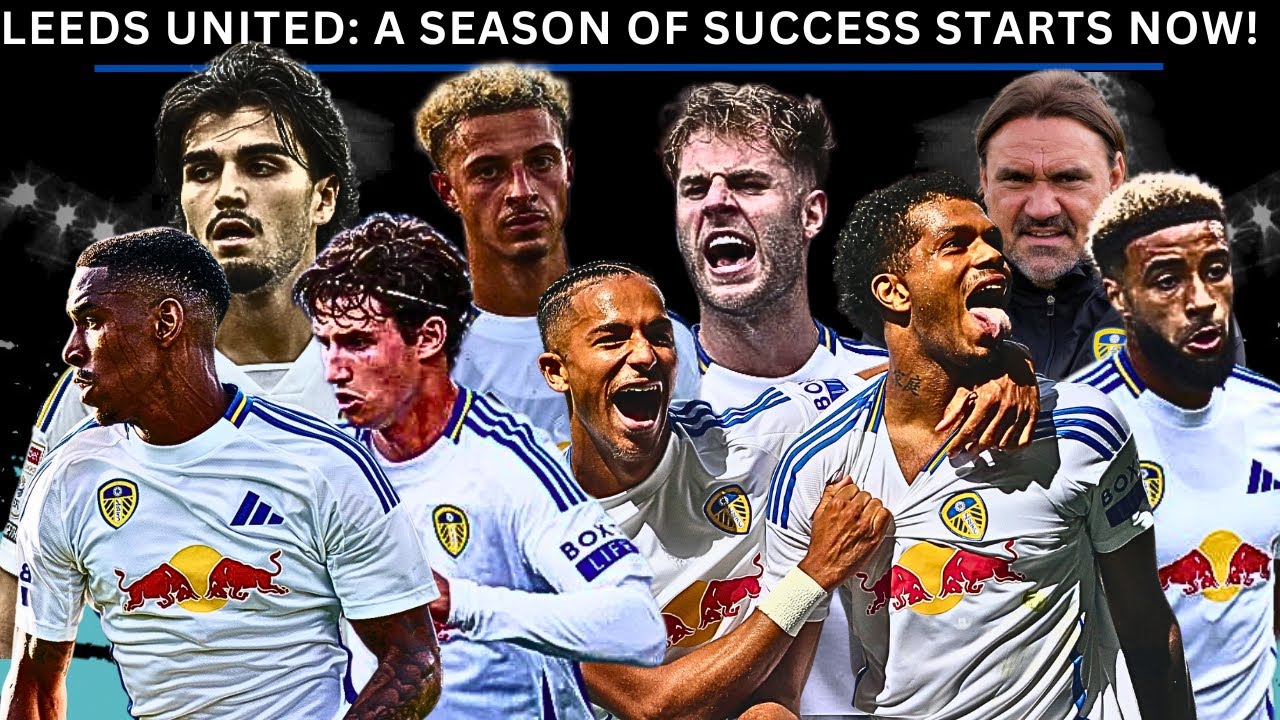 Leeds United: A Season of Success Starts Now! - YouTube