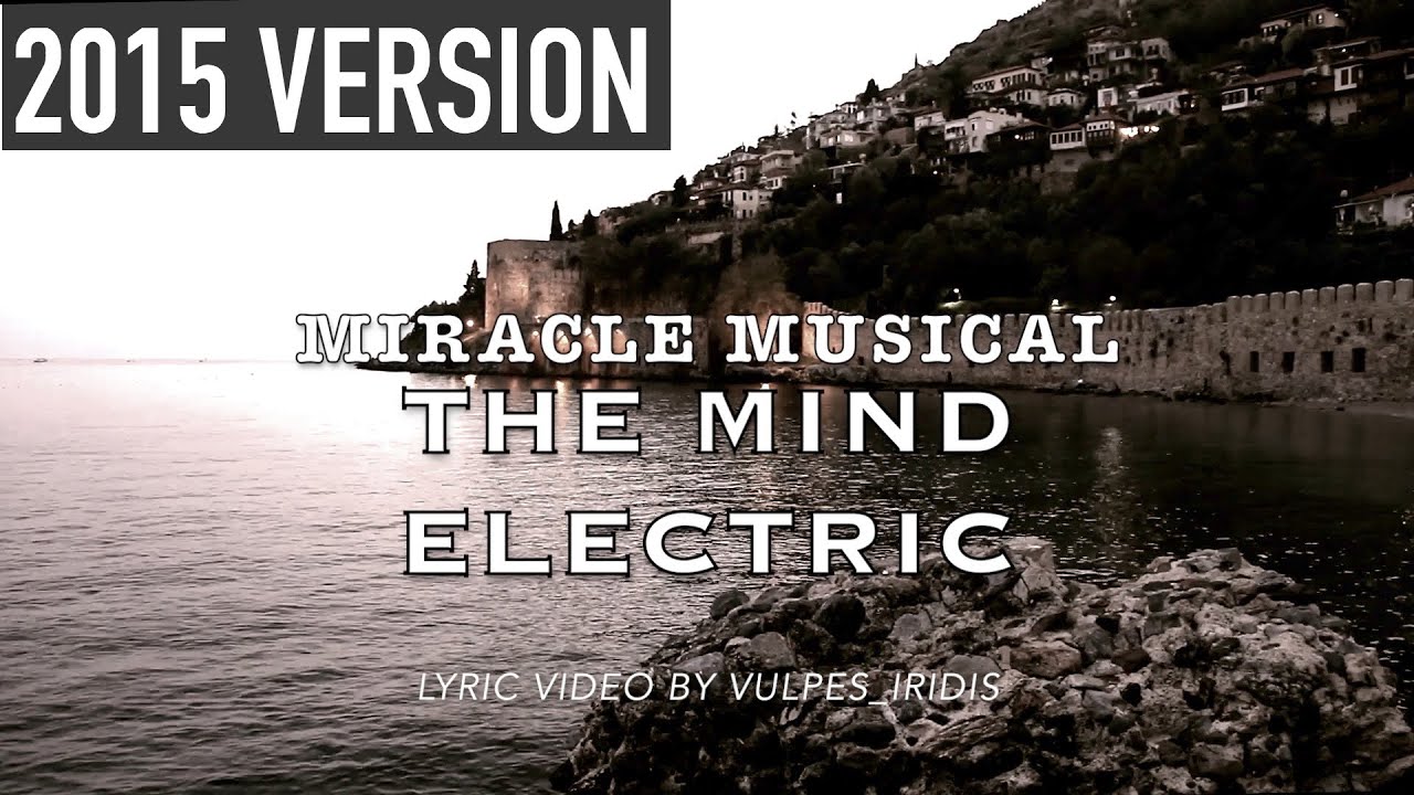 Lyrics: Miracle Musical - The Mind Electric [2015 Version] - YouTube