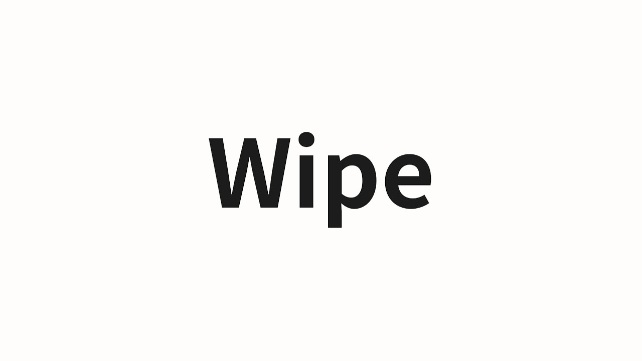 How to pronounce Wipe | Wipe (Wipe in Chinese) - YouTube