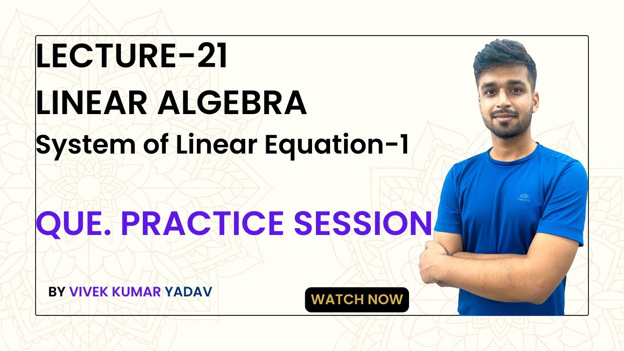 Lecture - 21 | Linear Algebra | System of Linear Equ | 30-40 Free Marks ...
