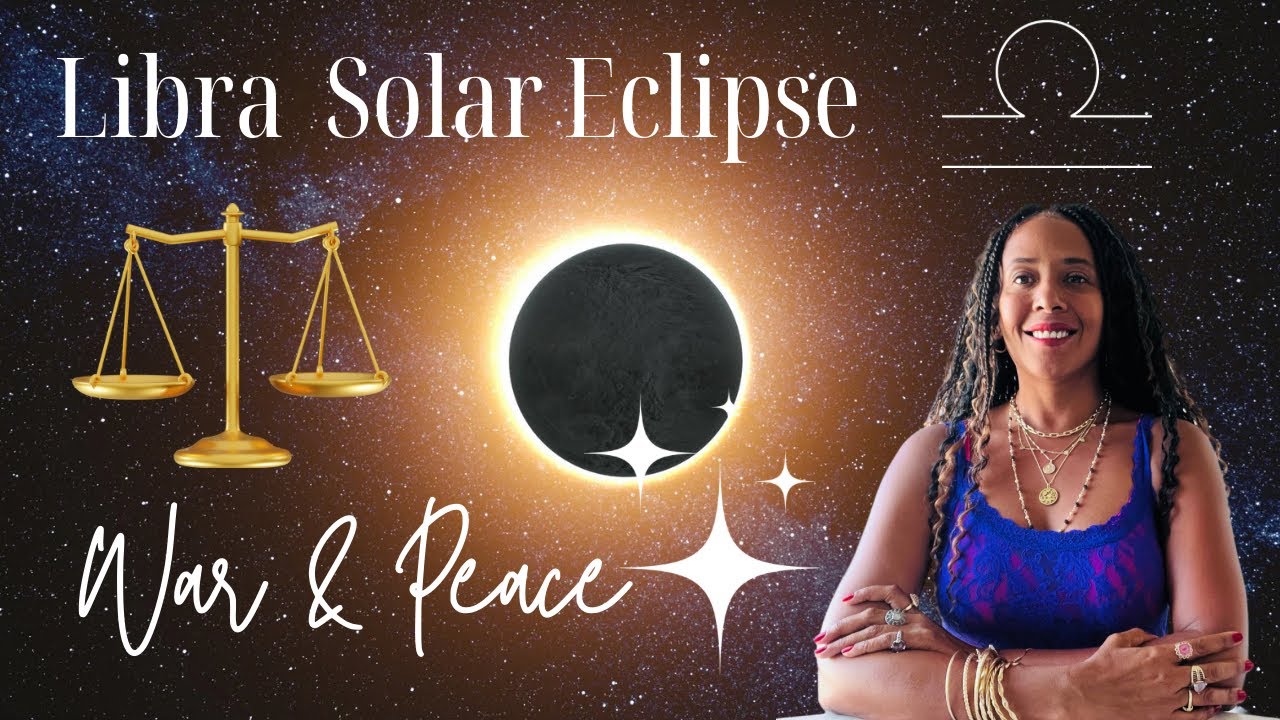 Libra Solar Eclipse: War & Peace; Me & We; The Rise & The Fall ...