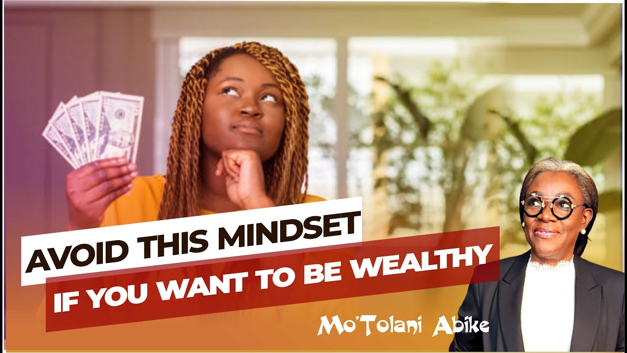 AVOID THIS MINDSET IF YOU WANT TO BE WEALTHY - MO'TOLANI ABIKE # ...