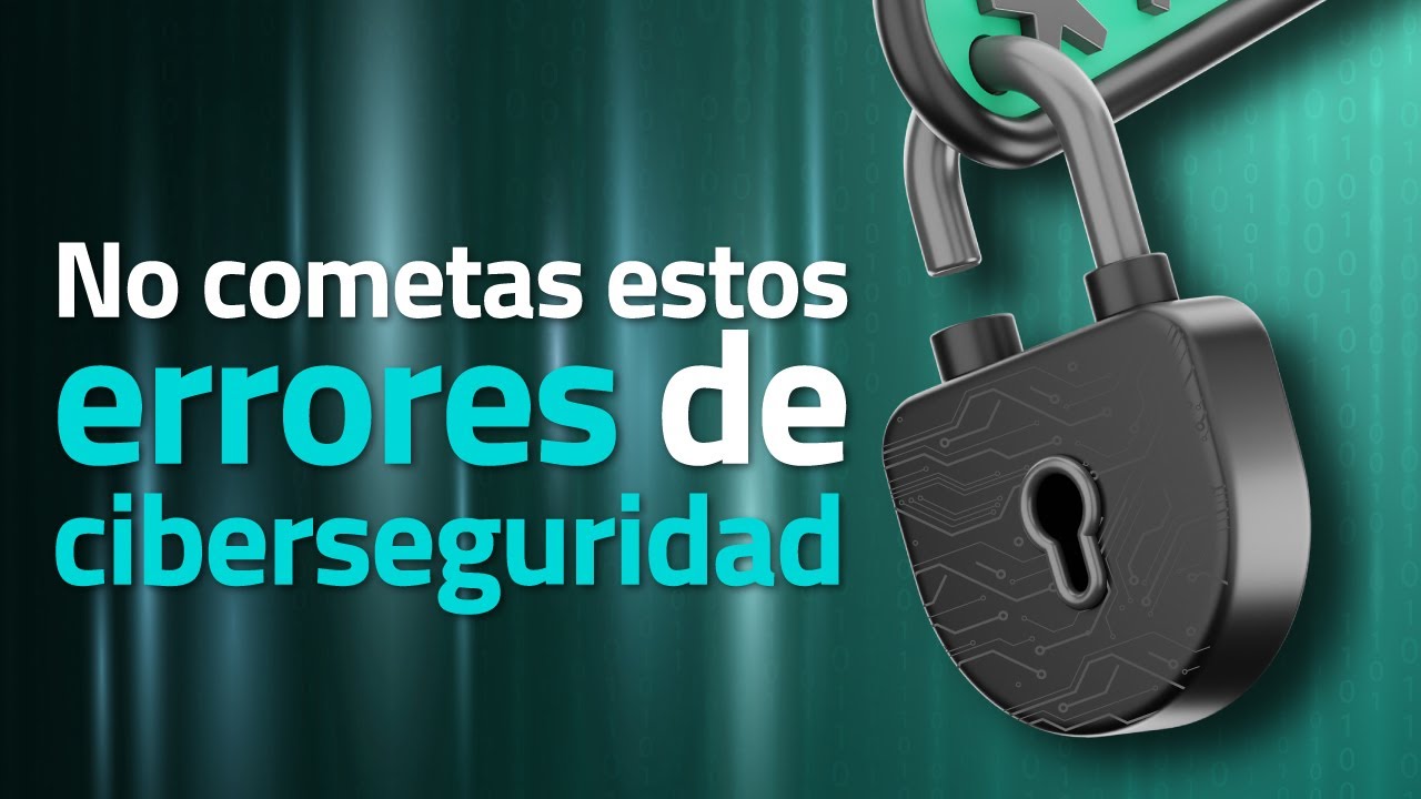 ¡No lo hagas! Los peores errores de ciberseguridad que puedes cometer y ...
