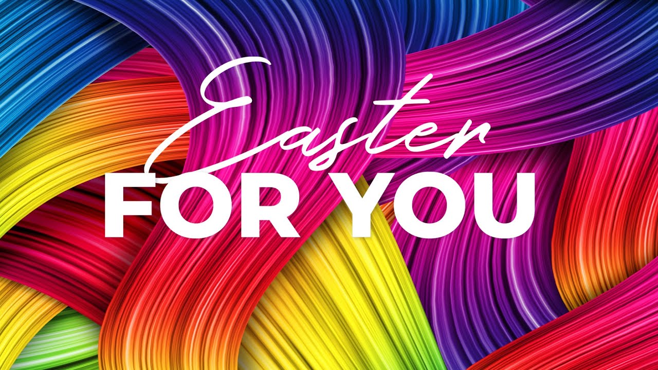 Easter For You... Celebrated- March 24, 2024 9am - YouTube