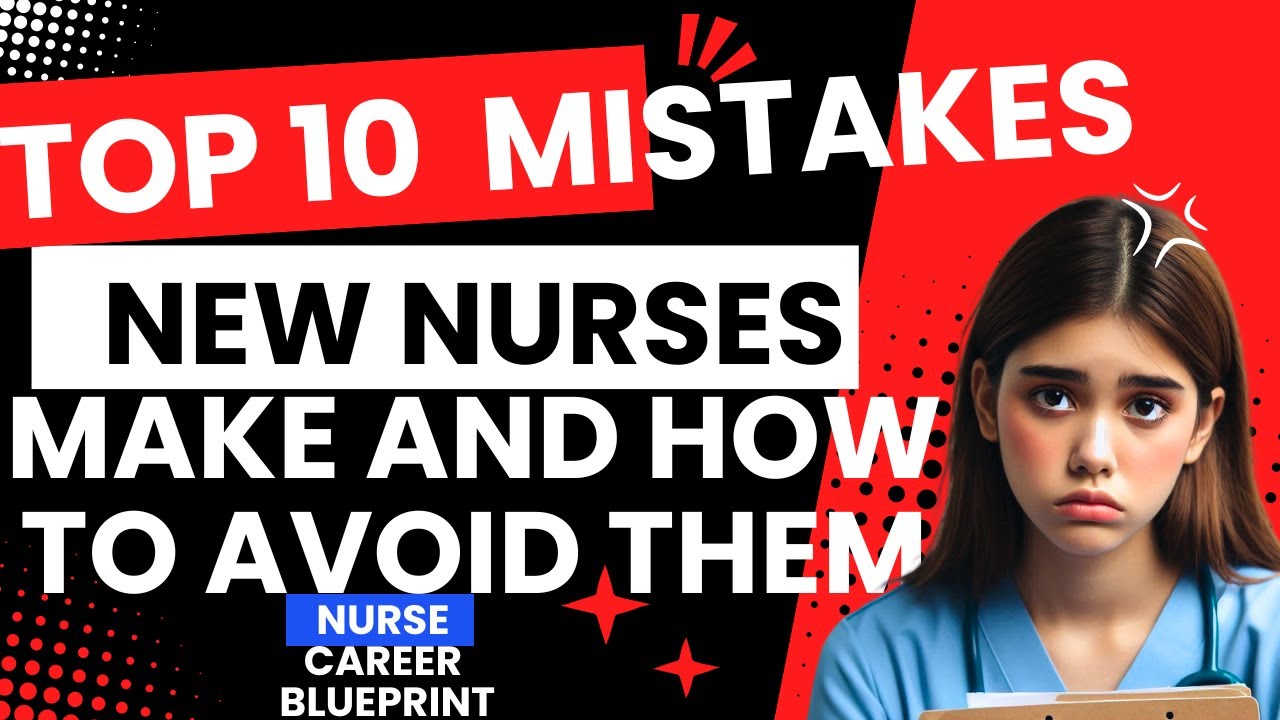 Top 10 Mistakes New Nurses Make (and how to fix them) - YouTube