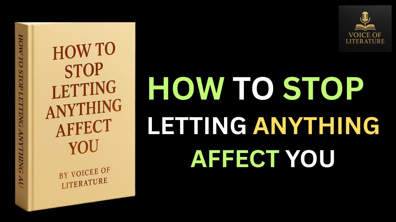 How to stop letting anything affect you (Audiobook) - YouTube