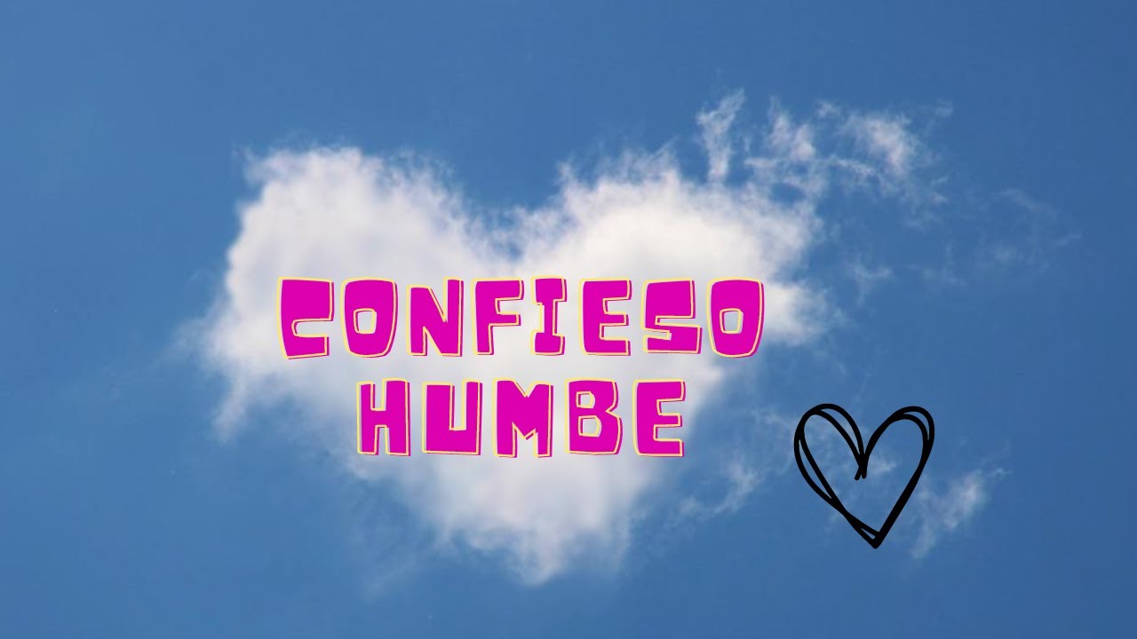 HUMBE CONFIESO (Letra) ♡ - YouTube